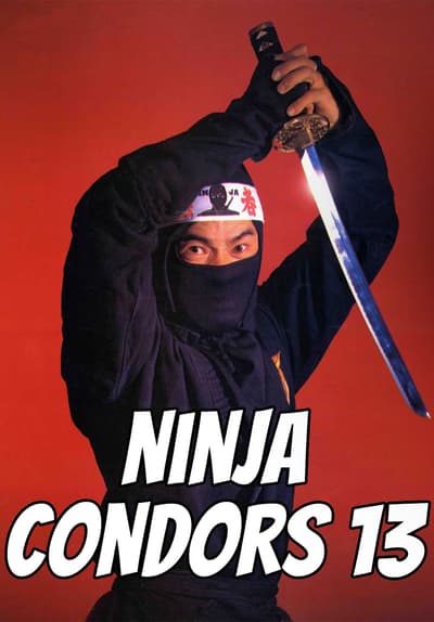 Watch Ninja Condors 13 (Español) (1987) - Free Movies | Tubi